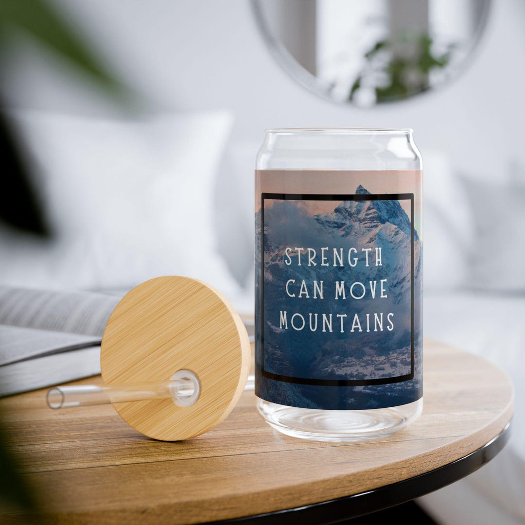 Strength Can Move Mountains Sipper Glass Inspirational Glassware ...