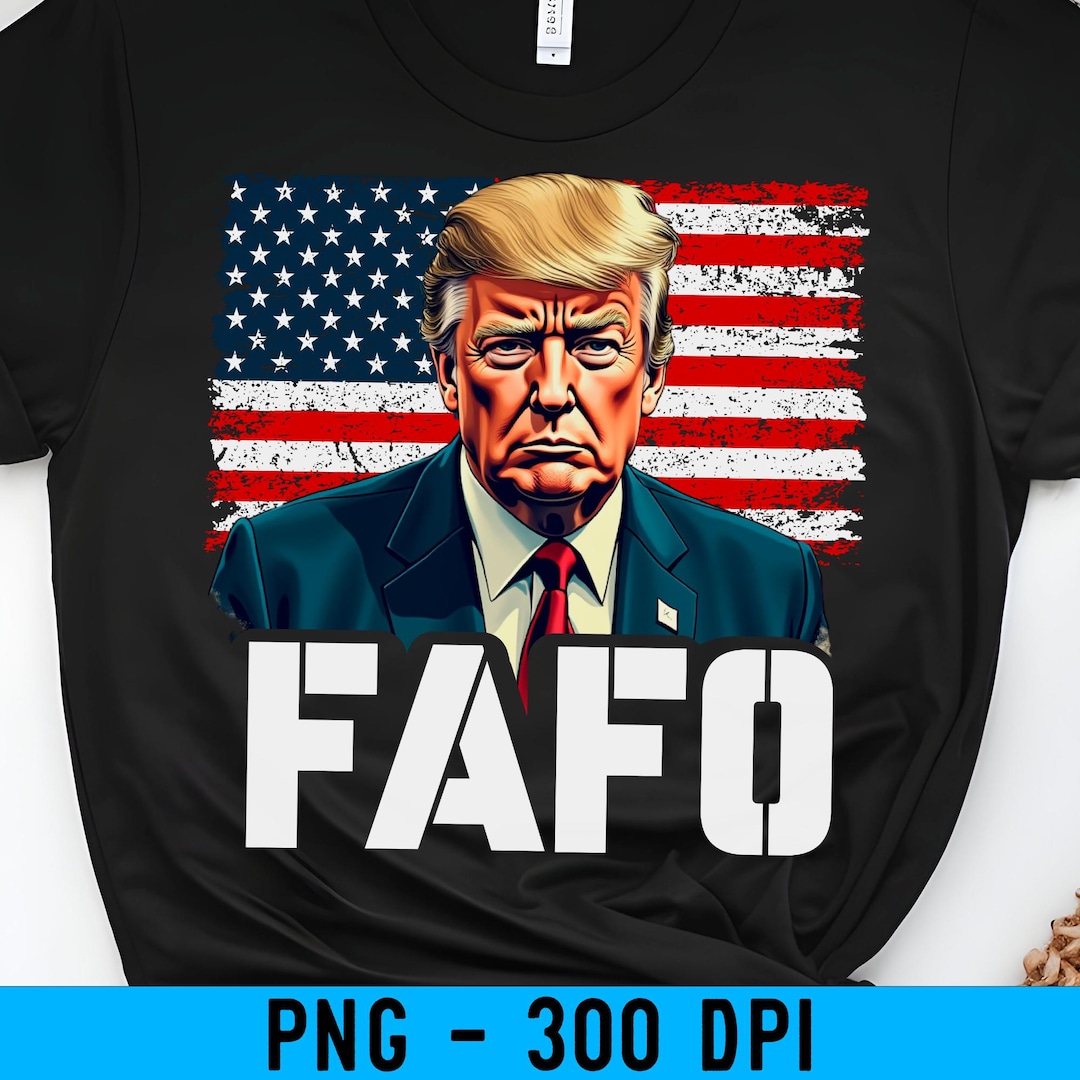 Trump FAFO PNG, Trump Fafo F Around Find Out US Flag, Funny Anti-trump ...