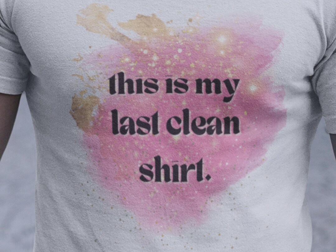 Funny this is My Last Clean Shirt Trendy Unisex Jersey Short Sleeve Tee ...
