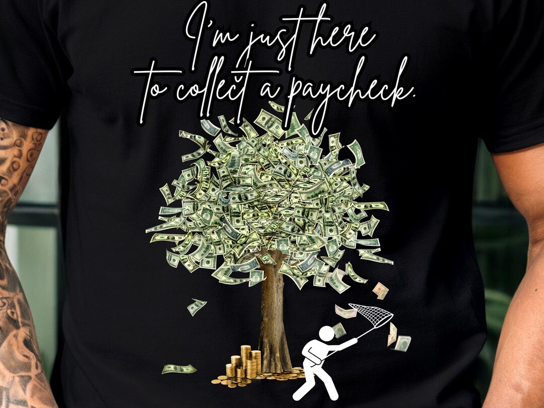 I'm Just Here to Collect A Paycheck - Unisex Short Sleeve Graphic Tee ...