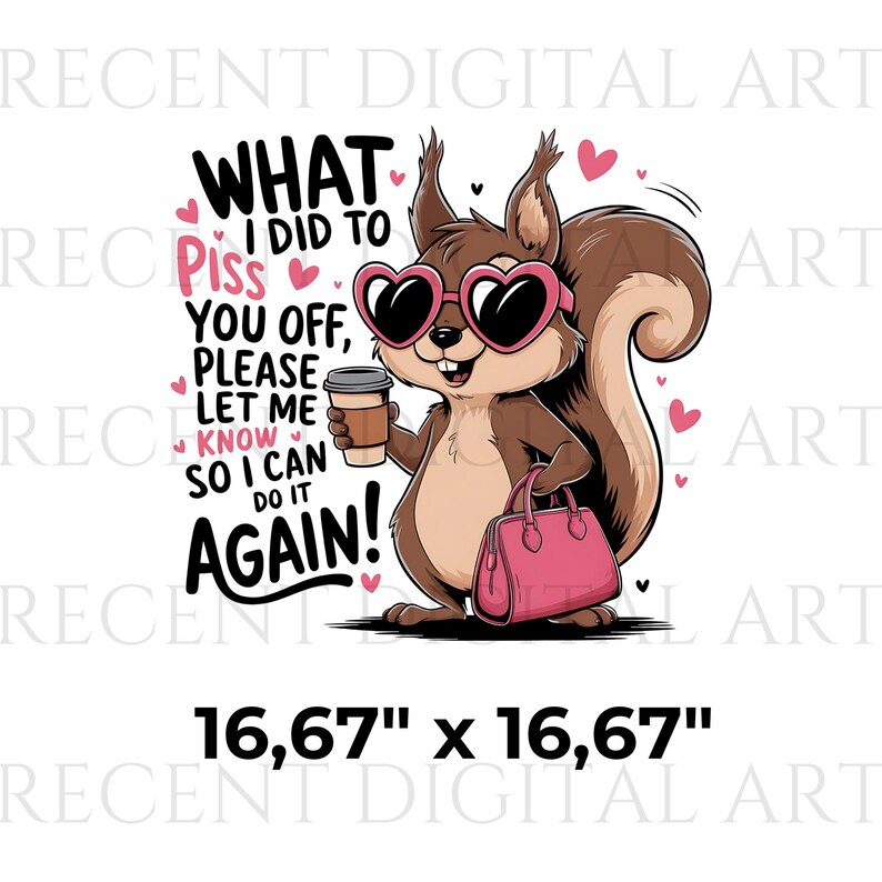 Funny Sassy Squirrel Png Svg 'what I Did to Piss You Off, Let Me Know ...