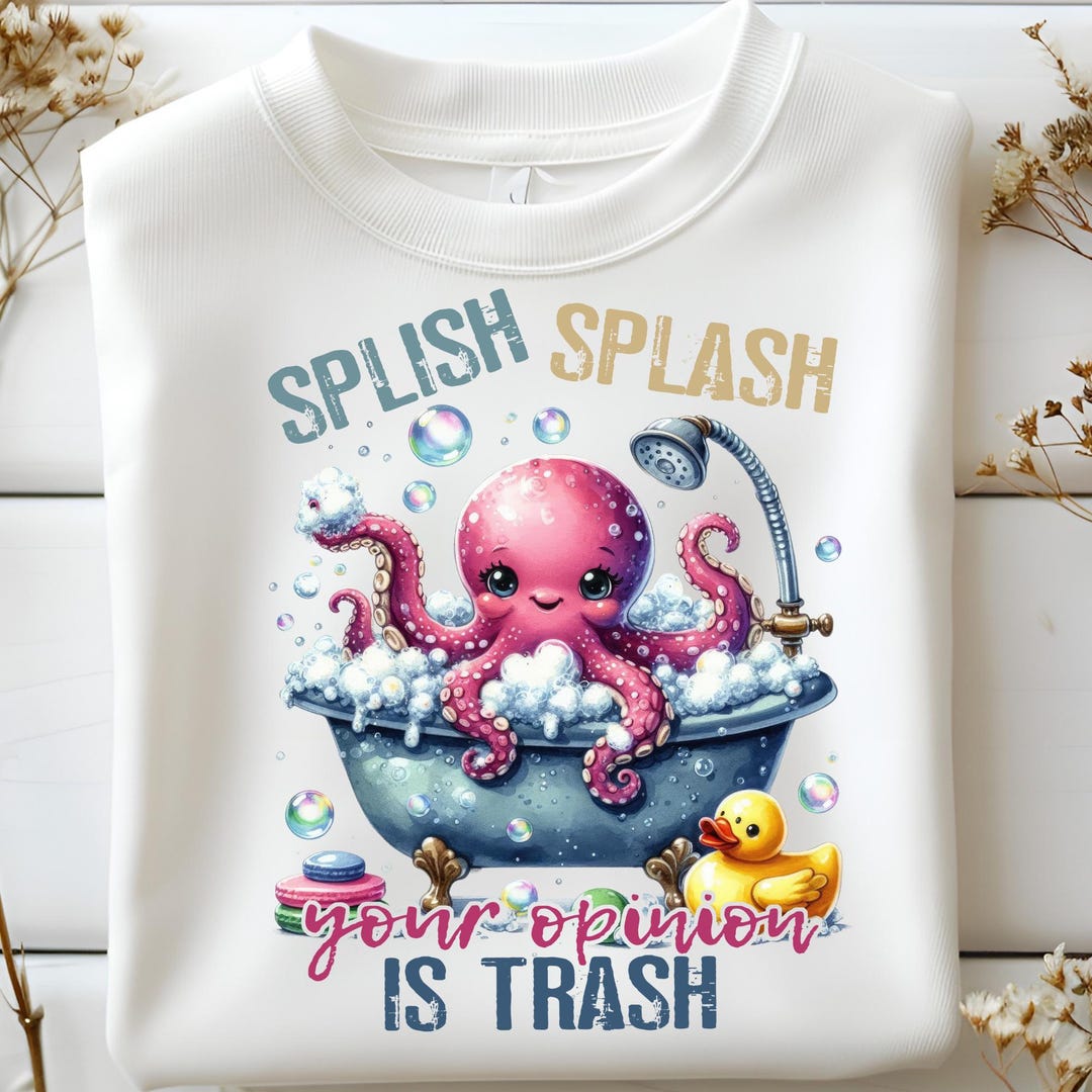 Funny Octopus PNG, Splish Splash Your Opinion is Trash, Sarcastic ...