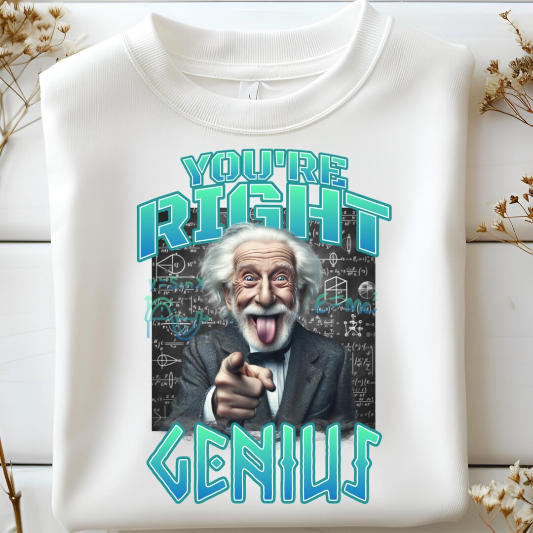 You're Right Genius SVG PNG Funny Einstein-inspired Nerdy Design Geek ...