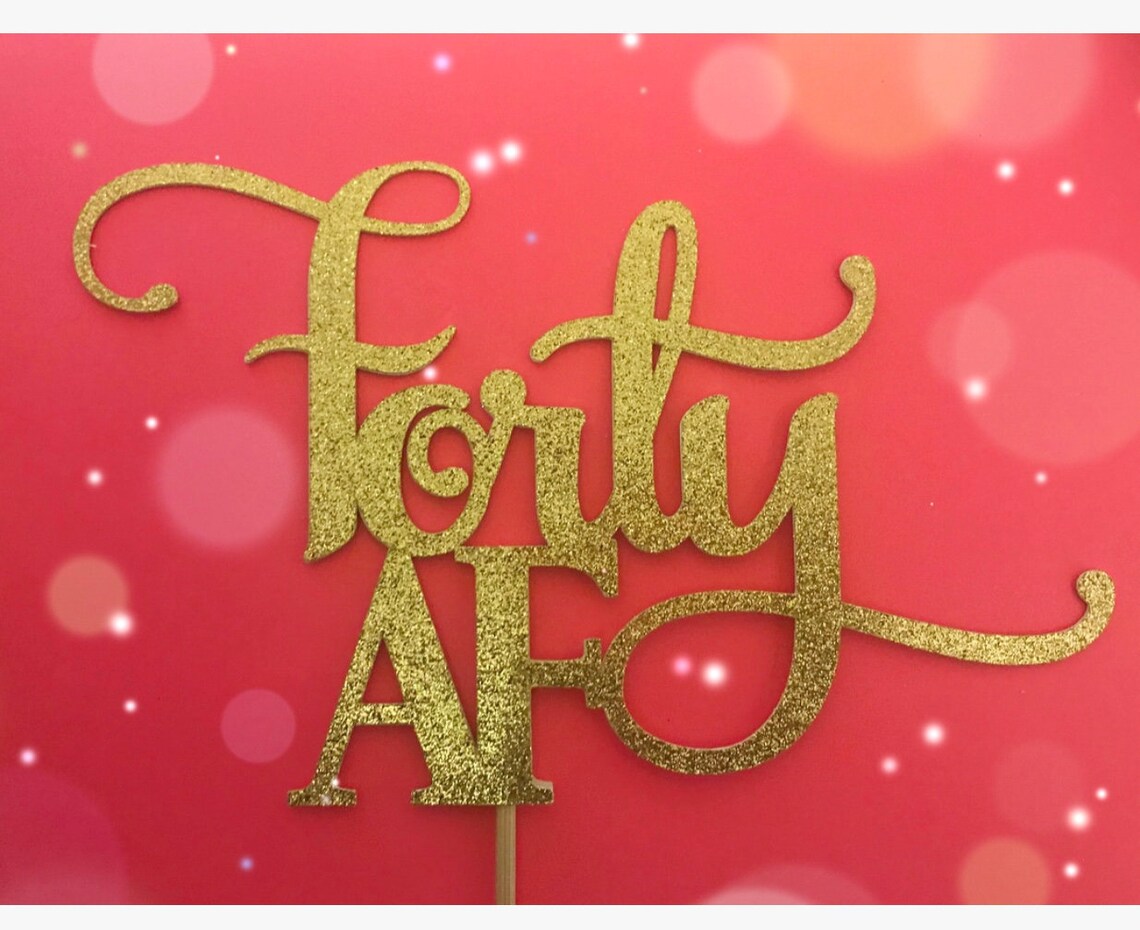 Forty AF Cake Topper. Made Out of Glitter Cardstock. Forty - Etsy