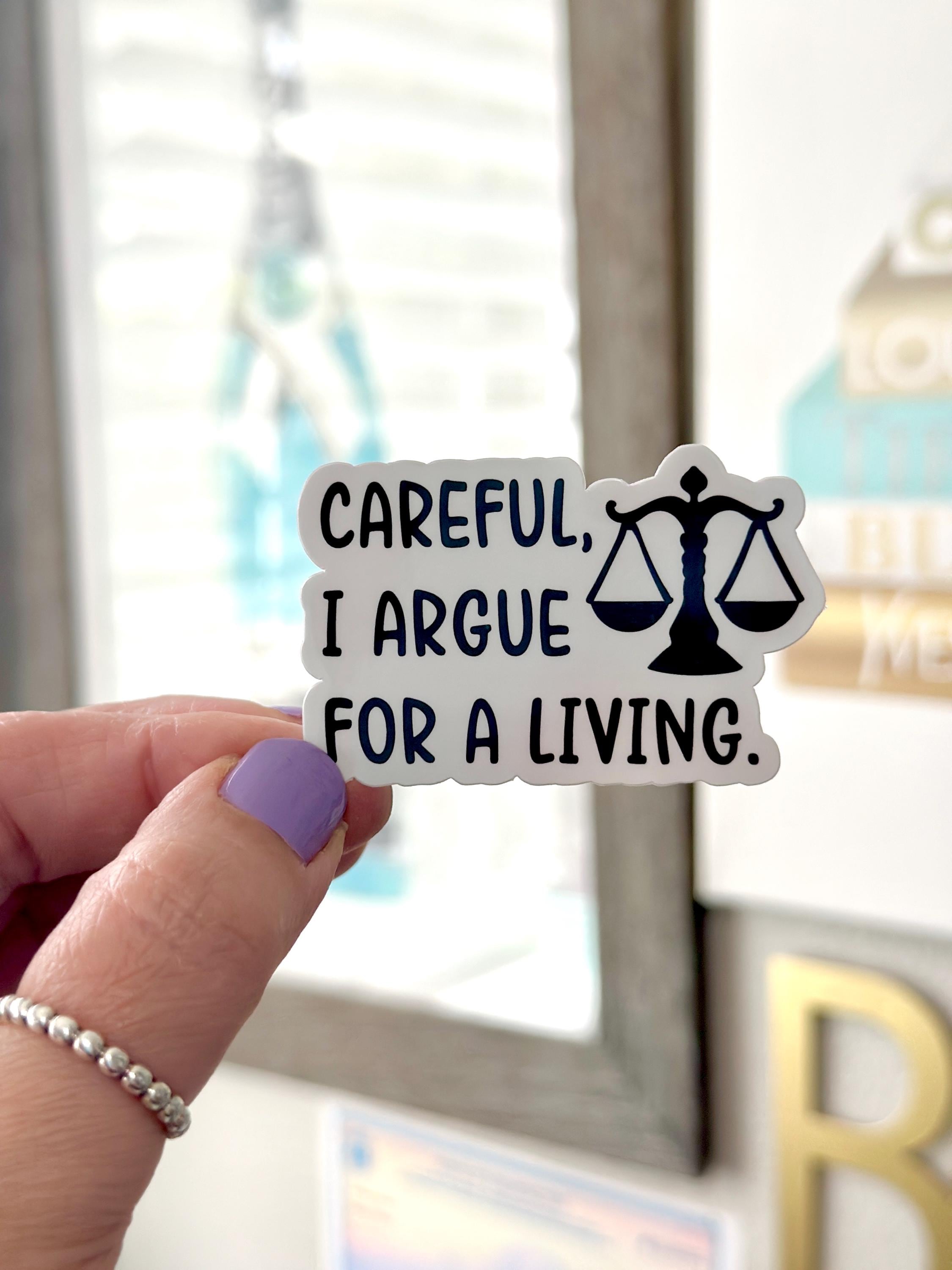 Careful I Argue for a Living Sticker| Attorney Gifts| Justice Decal ...