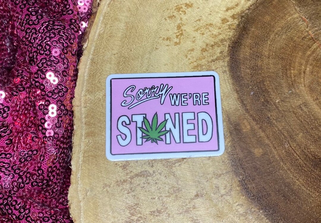 Sorry Were Stoned Sticker qty. 1 Stoner Stickers 420 Stickers Marijuana ...