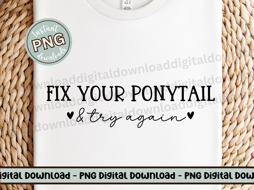 Fix Your Ponytail PNG: Motivational Women's Graphic (digital Download ...