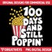 100 Days and Still Poppin Png, 100 Days of School PNG, Popcorn PNG ...