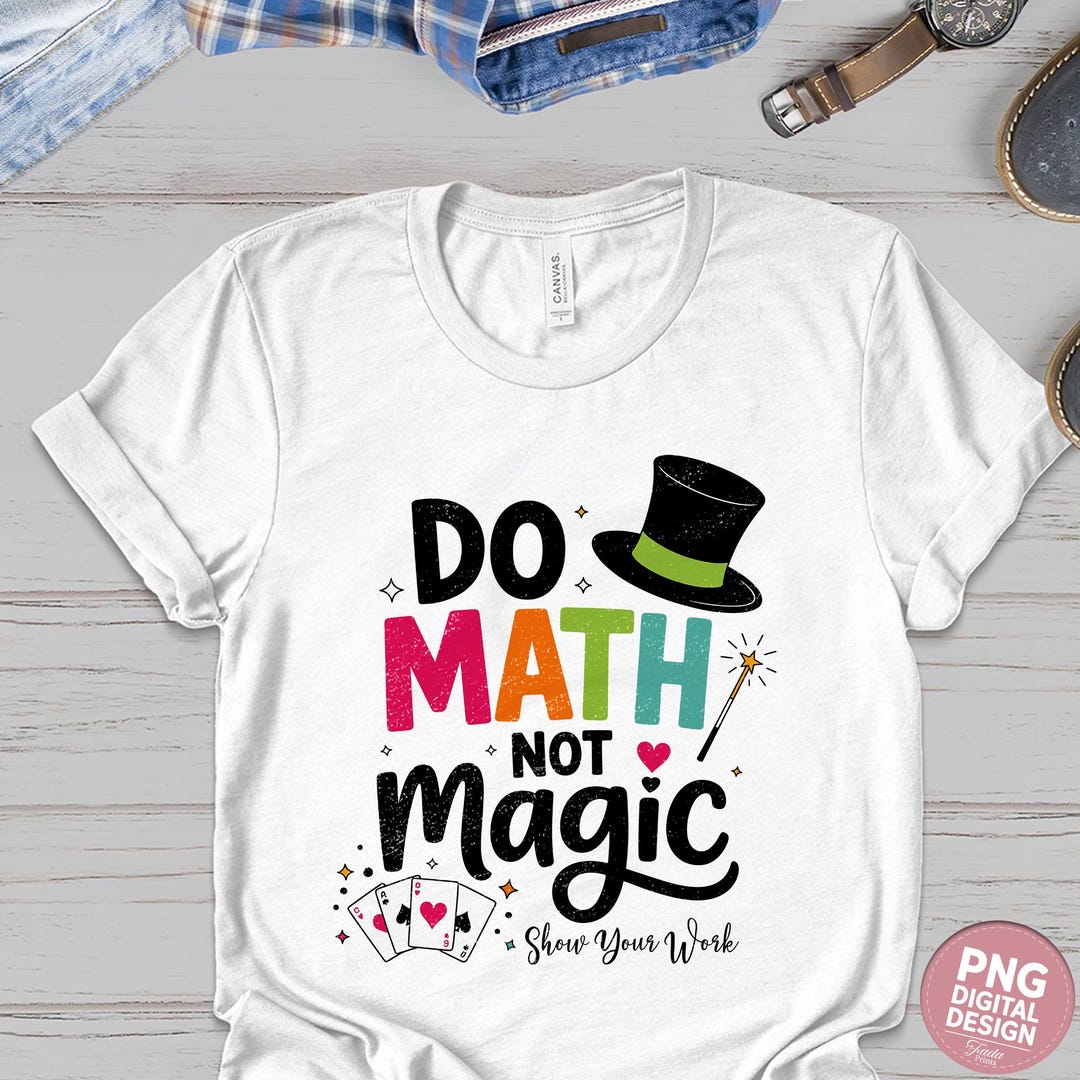 Do Math Not Magic PNG, Math and Magic Shirt, Teacher Math Design, Show ...