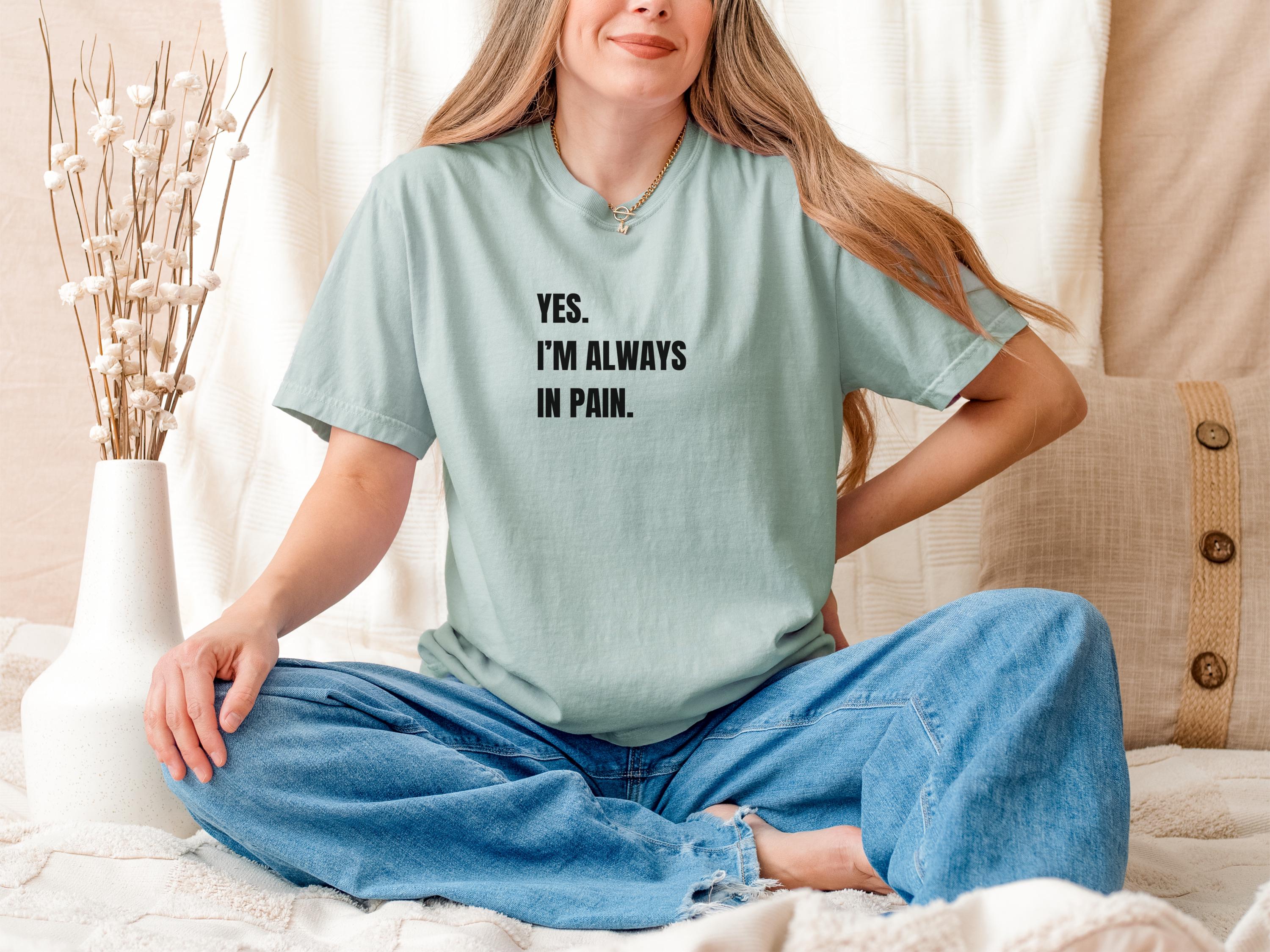 Chronic Pain Shirt Always in Pain T Shirt Migraine Tee Gift for Car ...