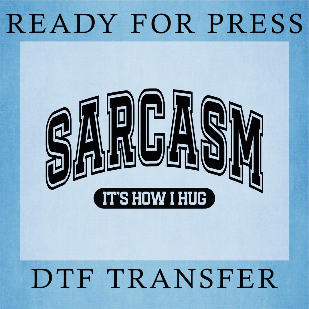 Sarcasm It's How I Hug Dtf Transfer, Funny Quote Ready to Press, Design ...