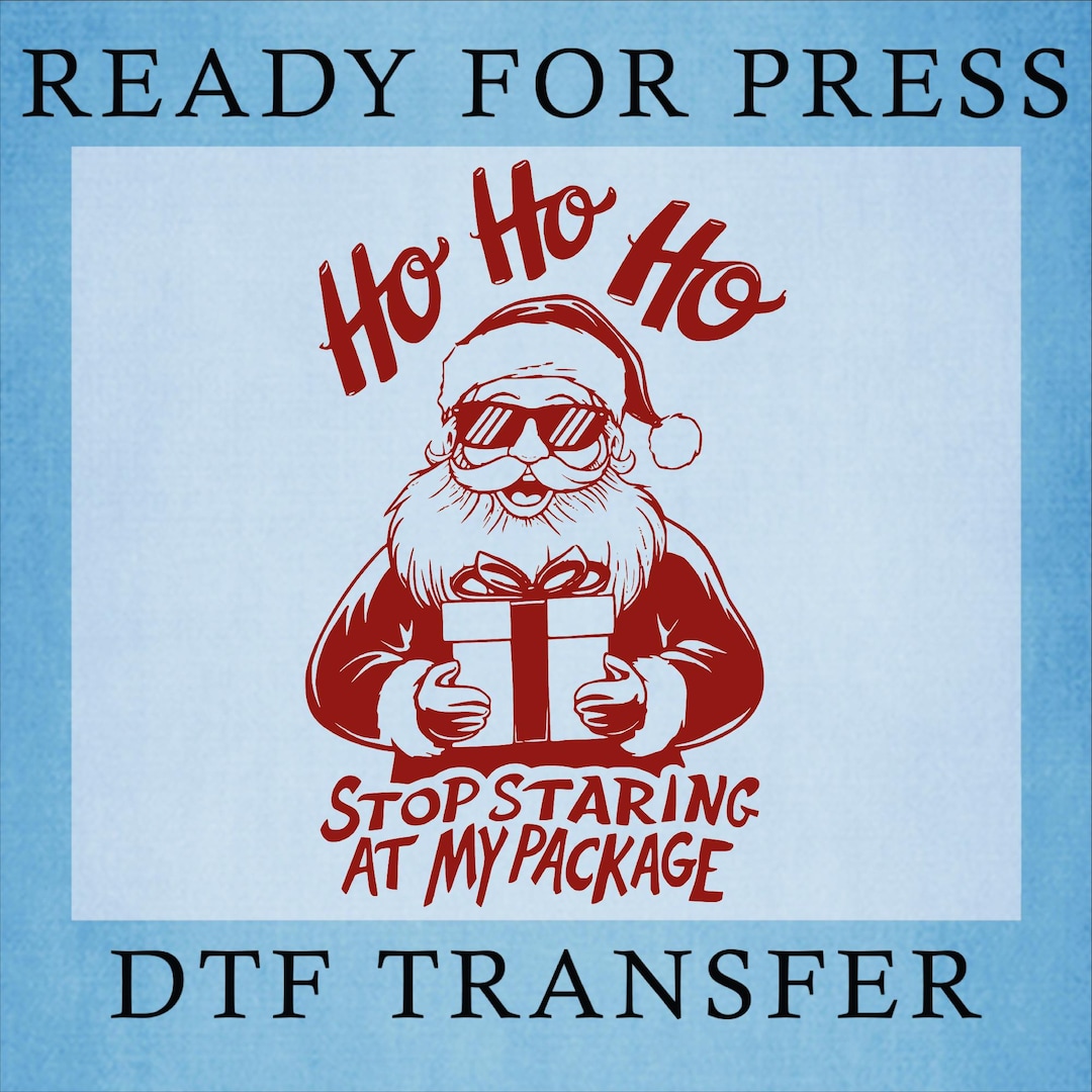 Ho Ho Ho Stop Staring at My Package Ready to Press, Funny Christmas Dtf ...