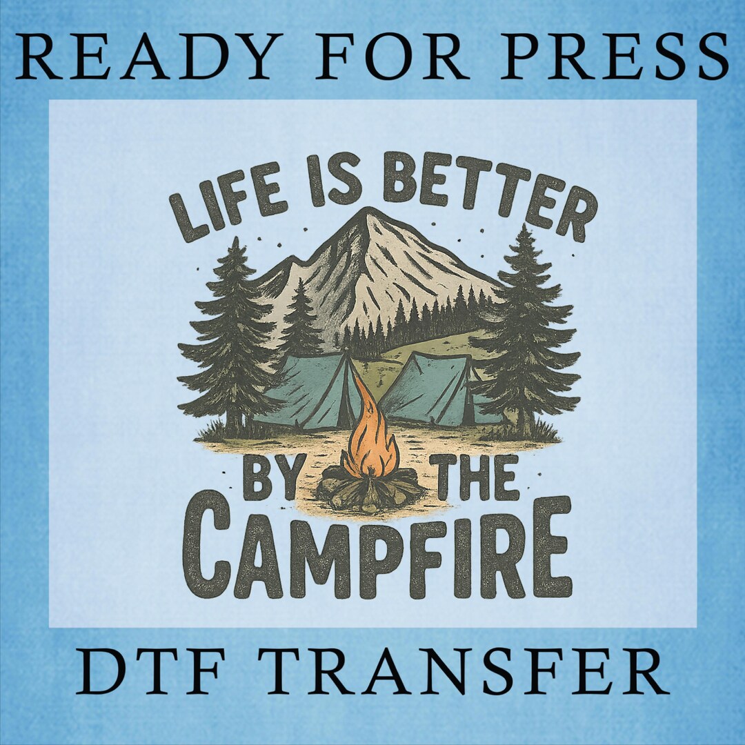 Life is Better by the Campfire Dtf, Sublimation Design Dtf, Camping Ready to Press, Retro ...