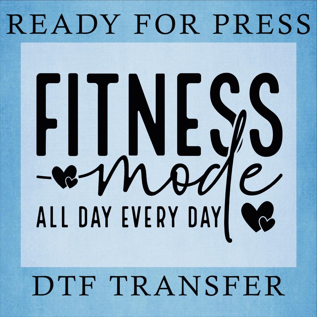 Fitness Mode Dtf Transfer, All Day Every Day Ready to Press, Fitness ...