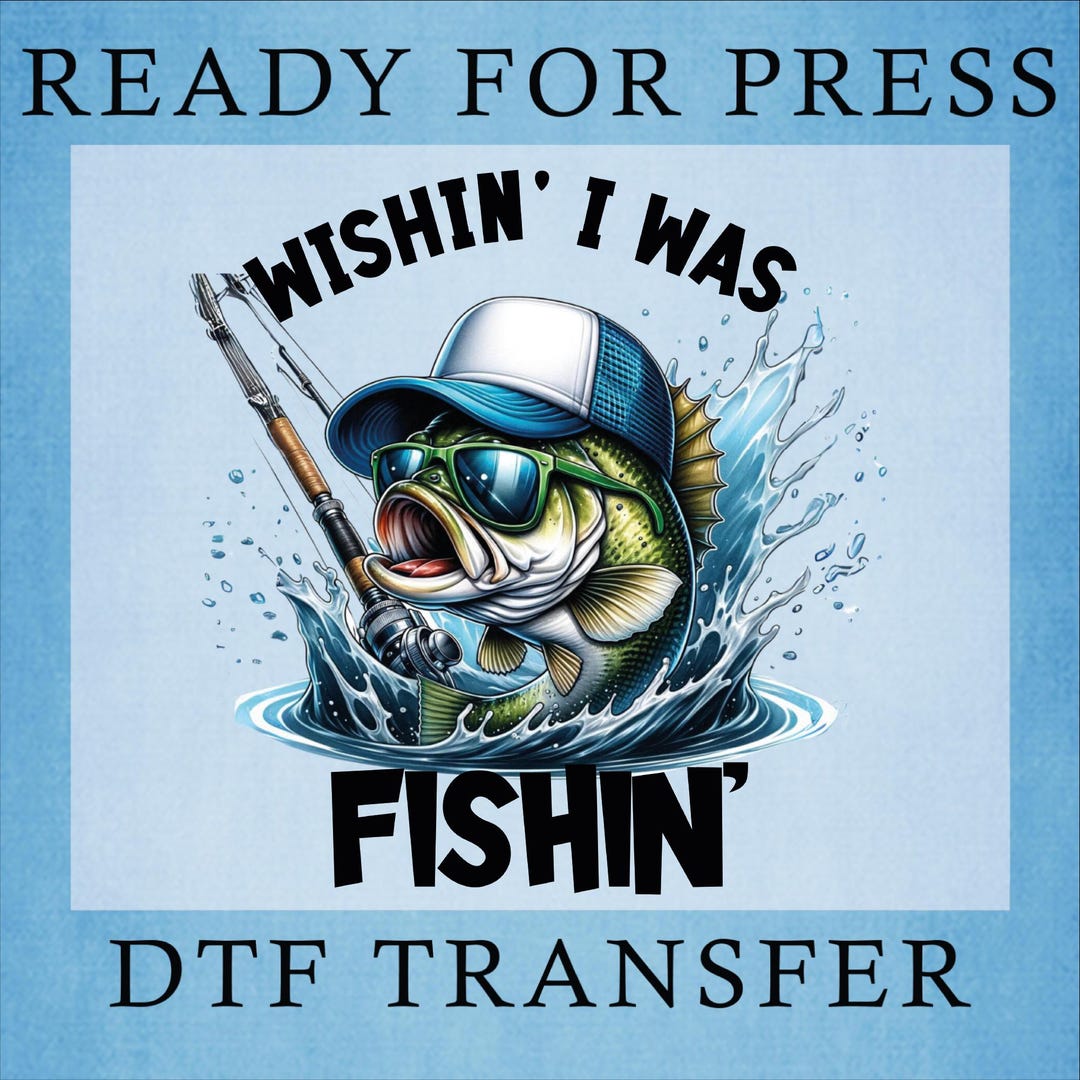 Wishin I Was Fishing Dtf, Funny Fishing Ready to Press, for Fishing ...