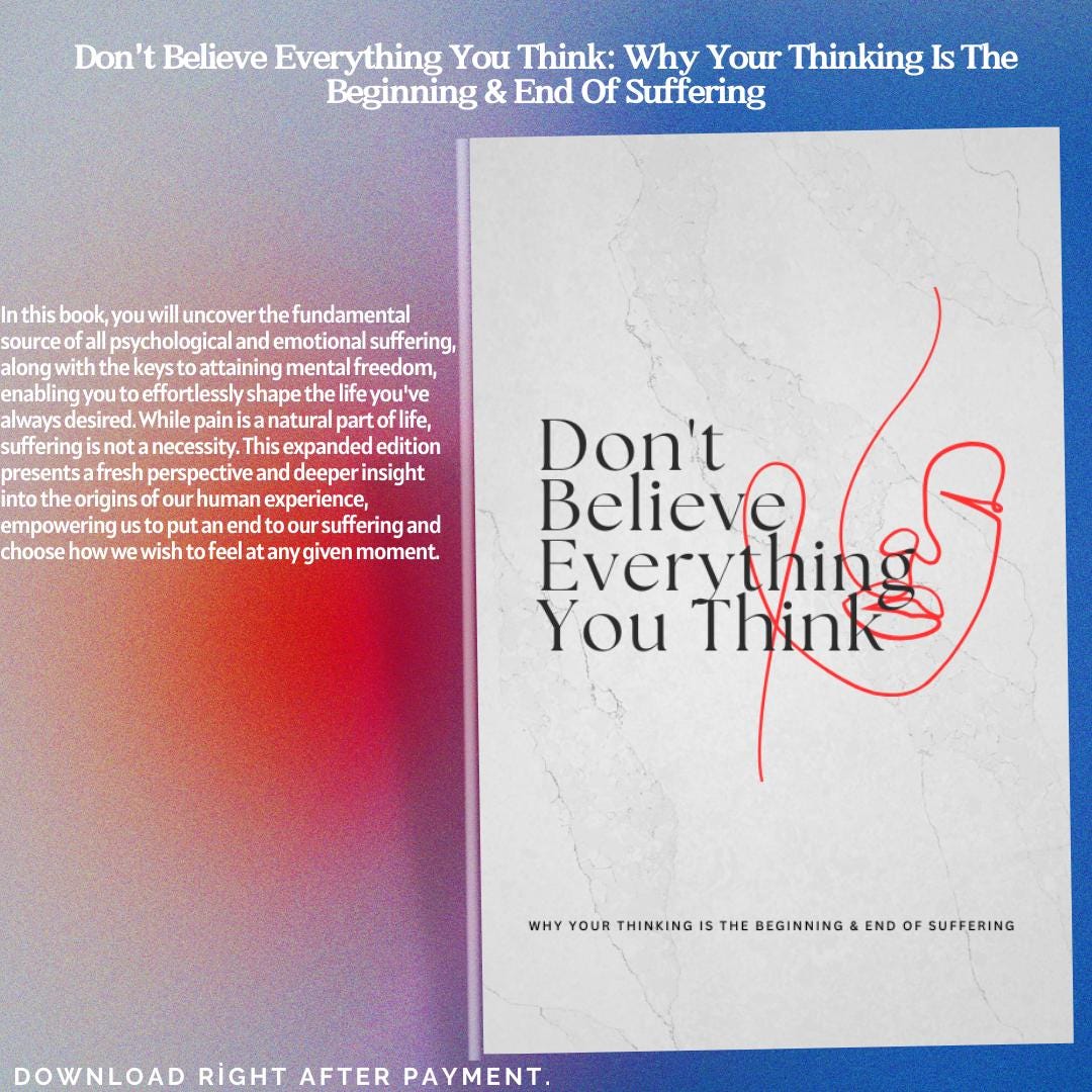 Don't Believe Everything You Think: Why Your Thinking is the Beginning ...