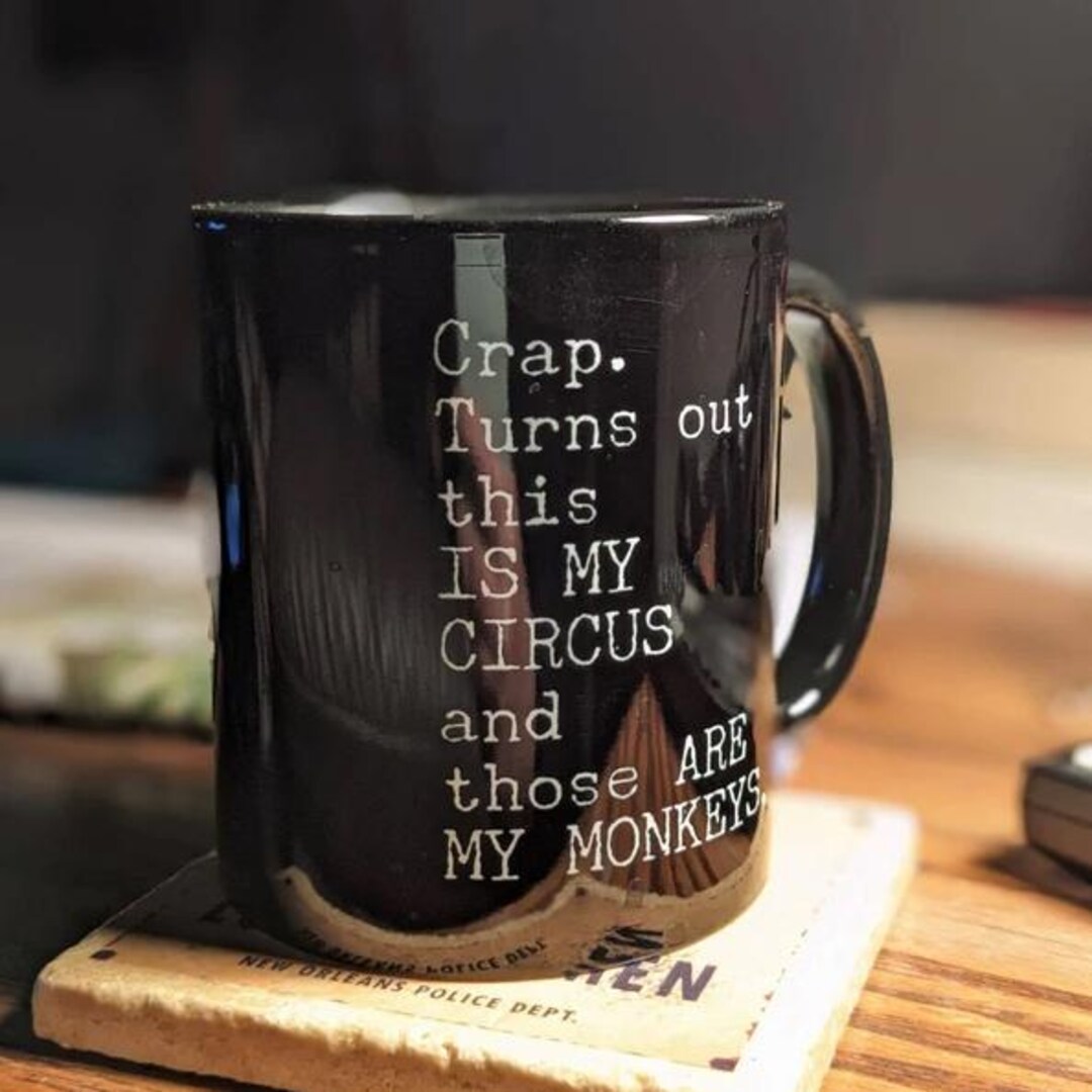 Crap. Turns Out This is My Circus and Those Are My Monkeys Black Coffee ...