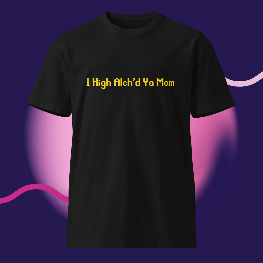 Old School Runescape High Alch'd Ya Mom Unisex Premium Tee - Etsy
