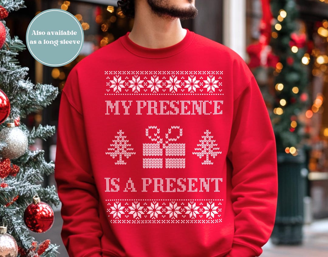 Funny Christmas Sweatshirt, My Presence is My Present, Unisex Holiday ...
