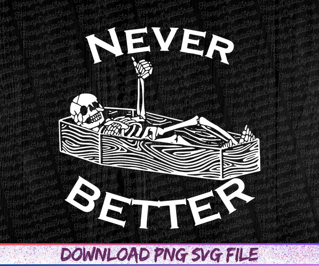 Never Better Skull Svg, Skeleton is in the Coffin Halloween SVG, Halloween Horror SVG, Halloween ...