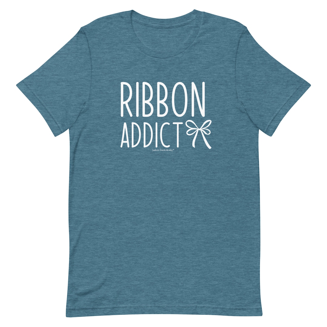 Ribbon Addict T-shirt, T-shirt for Ribbon Lovers, Wreath Makers Shirt ...