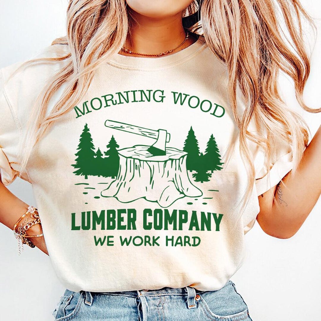 Morning Wood Lumber Company Png, We Work Hard Png, Funny Shirt Png ...