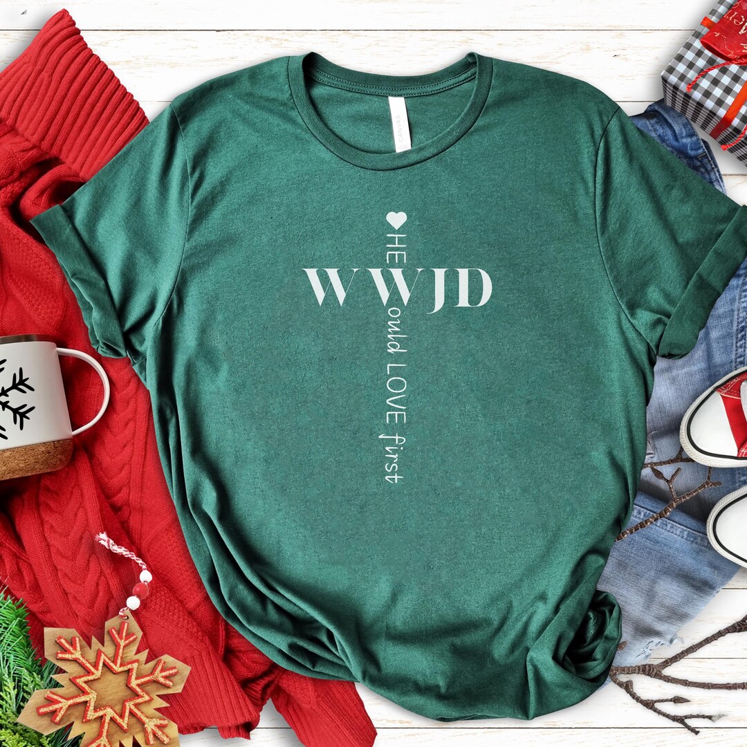 What Would Jesus Do He Would Love First T-shirt, Christian Gifts ...