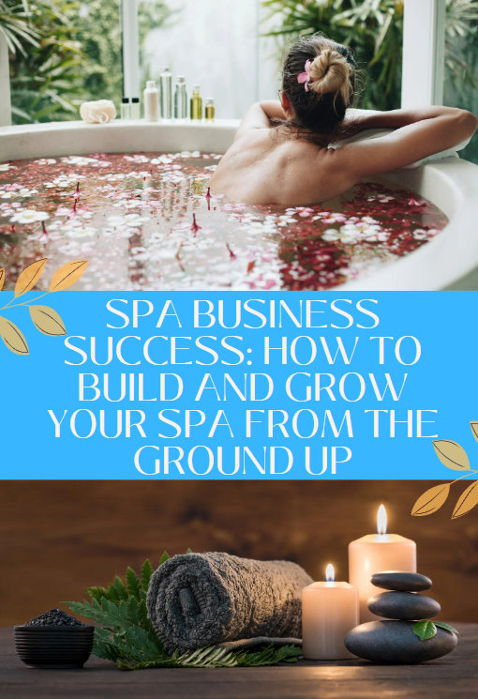 Spa Business Success: How to Build and Grow Your Spa From the Ground Up ...