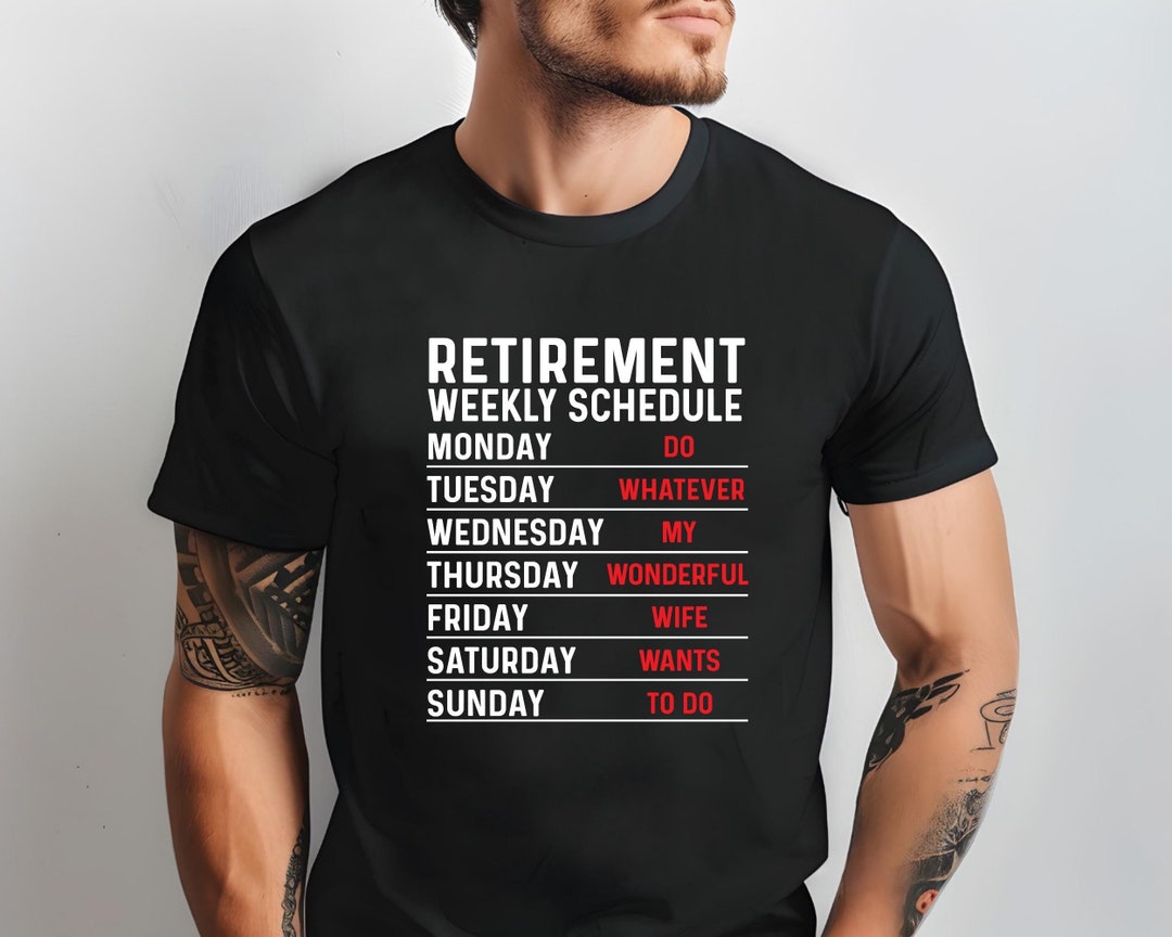 Retirement Weekly Schedule Shirt, Retirement Gift, Sarcastic Shirt ...