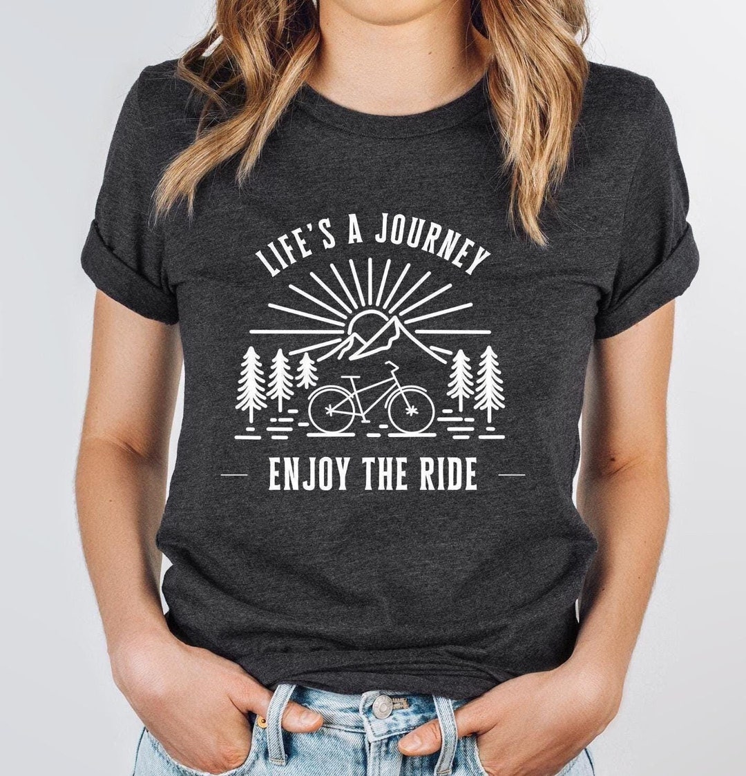 Life's a Journey Enjoy the Ride, Bicycle Graphic T-shirt, Bike Rider ...