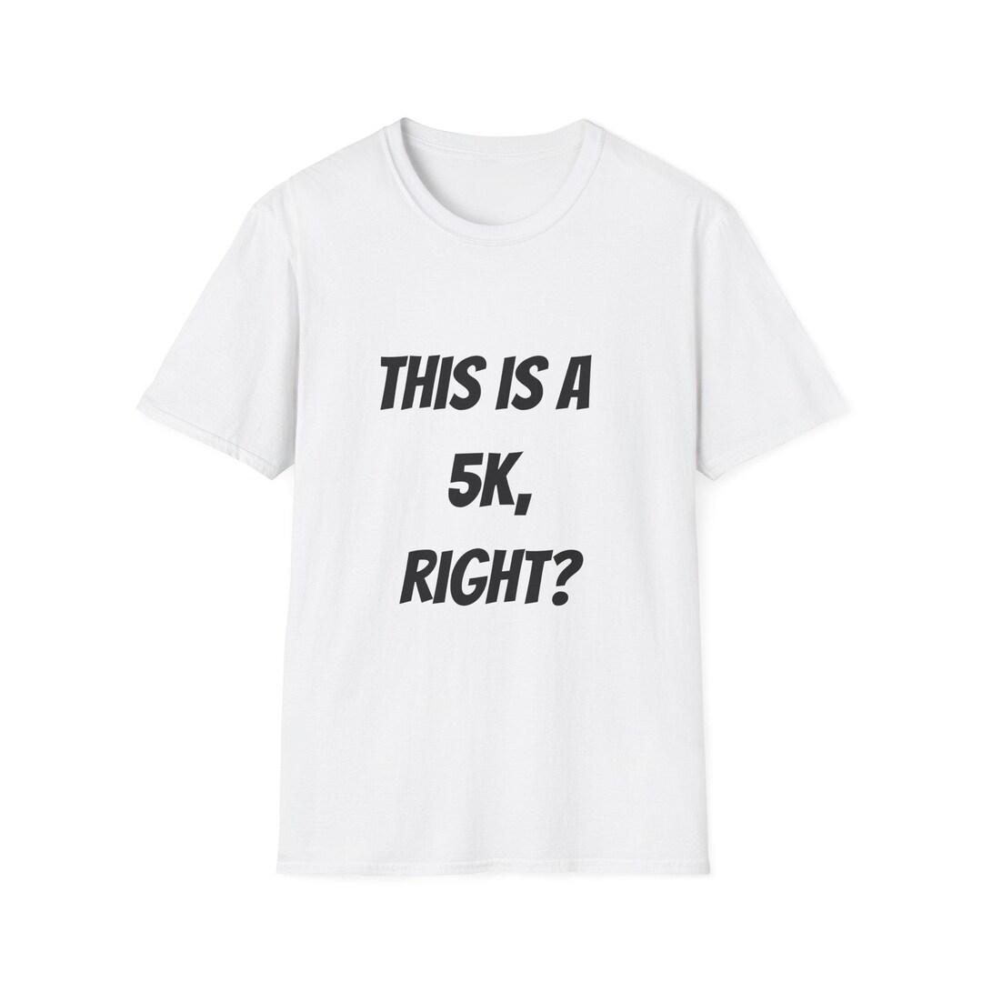 This is A 5K Right T-shirt for Woman and Men Unisex Breathable Custom ...