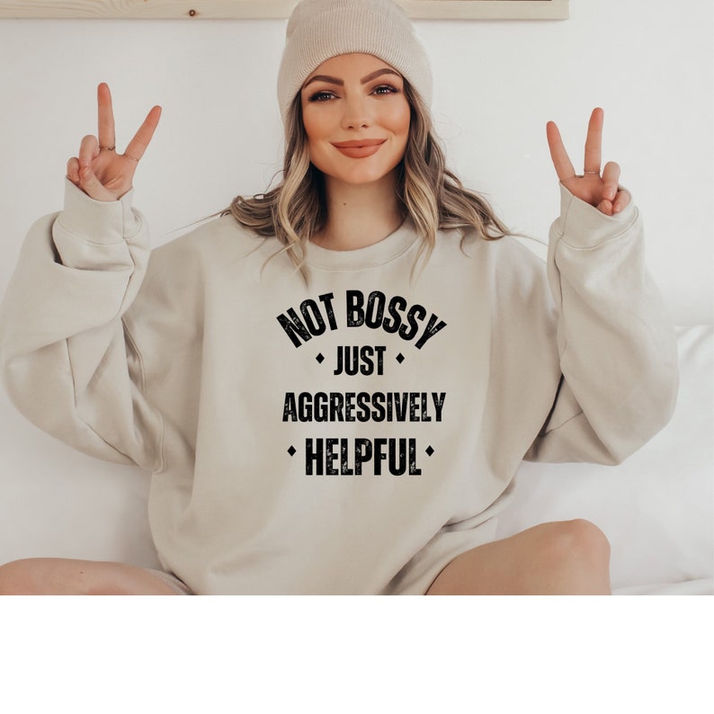Not Bossy Just Aggressively Helpful Sweatshirt Sarcastic - Etsy