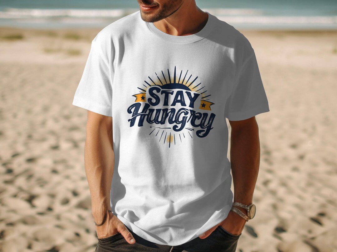 Stay Hungry T-shirts, Motivational Tees, Positive Vibes Apparel ...