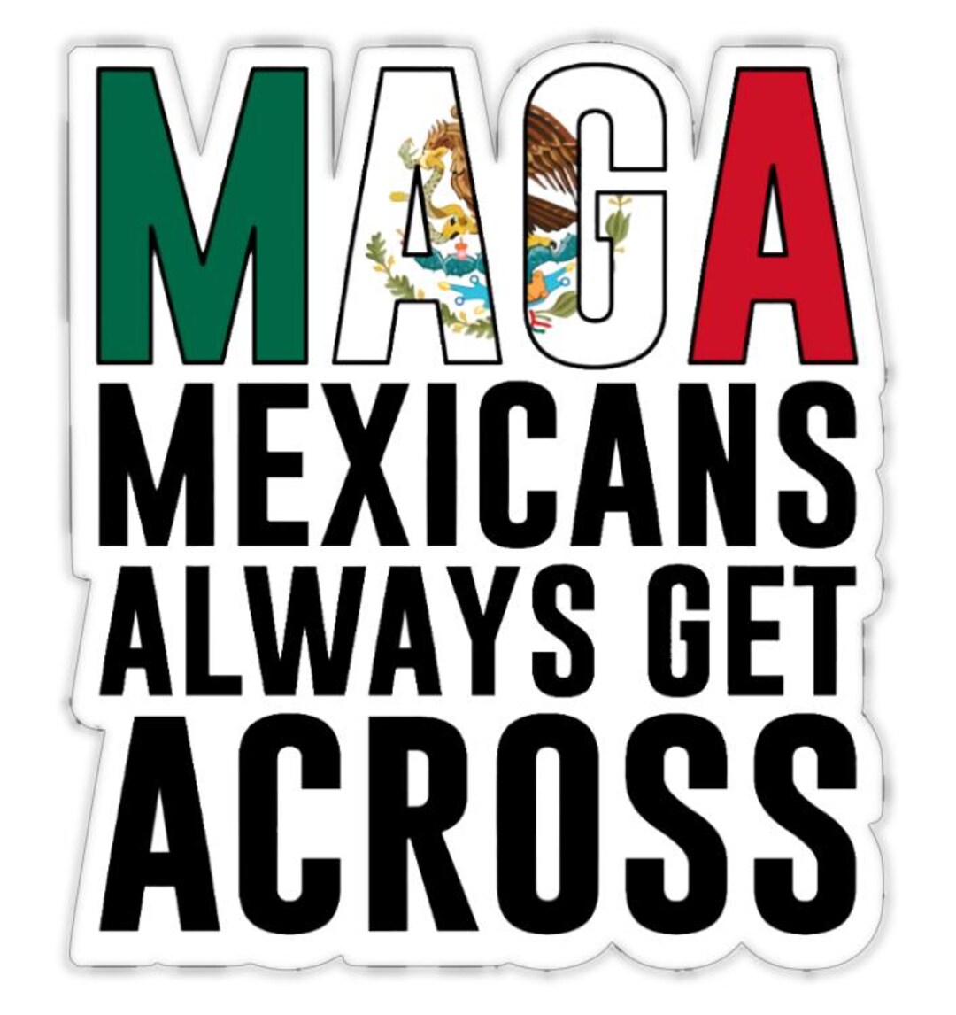 Mexicans Always Get Across Vinyl Decal Sticker UV & Water Proof 4x4" - Etsy