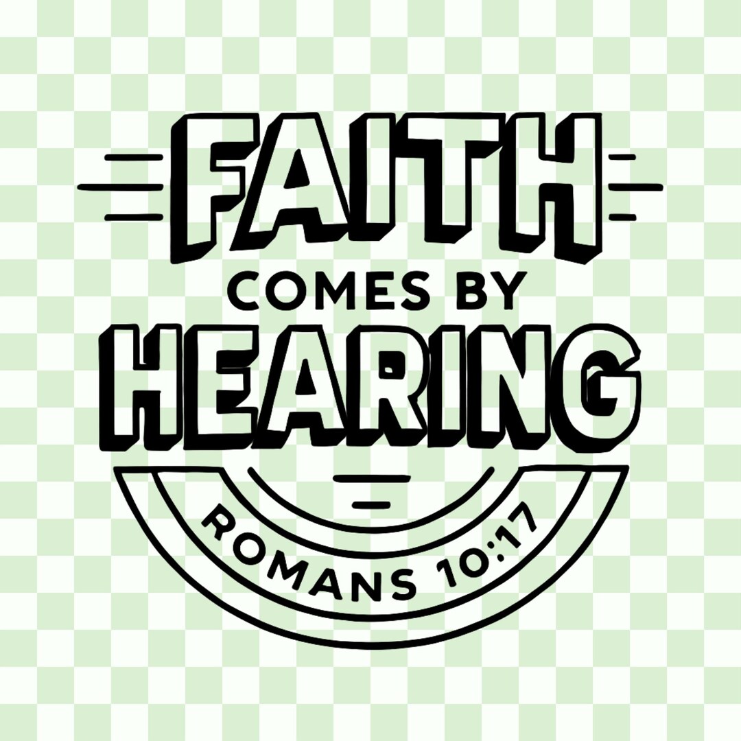 Faith Comes by Hearing SVG PNG PDF – Romans 10:17 Bible Verse ...