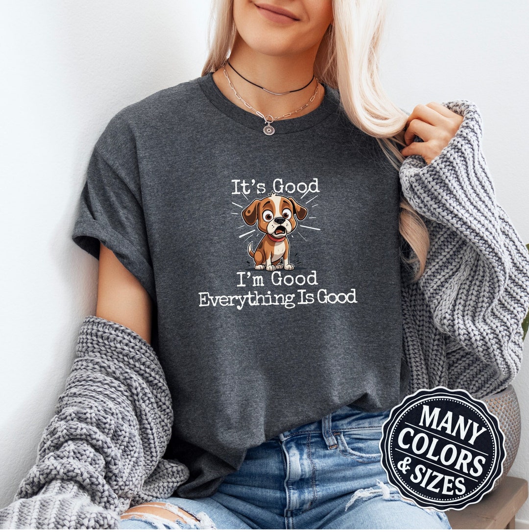 It's Good I'm Good Everything is Good T-shirt, Sarcastic Shirt ...