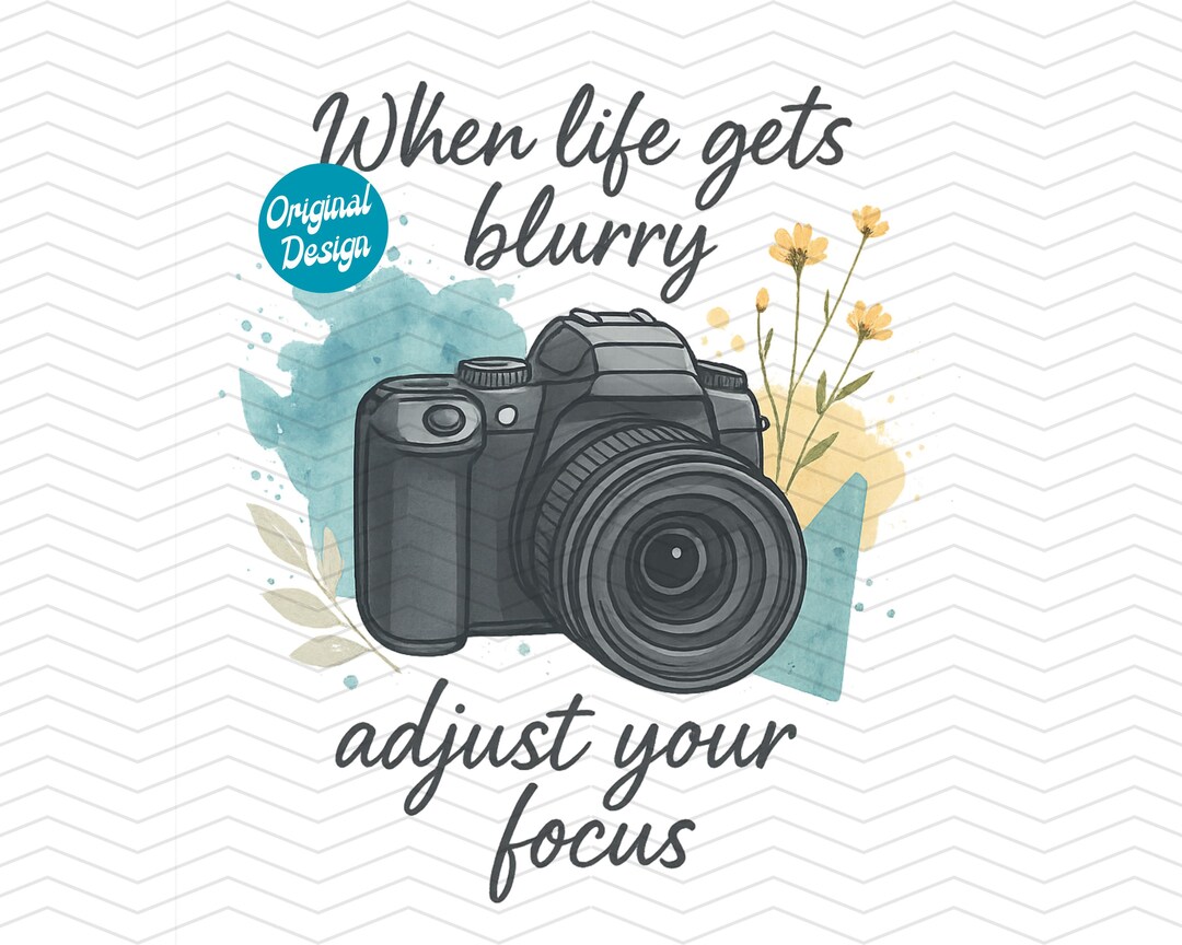 When Life Gets Blurry Adjust Your Focus Png, Photography Quote Wall Art ...