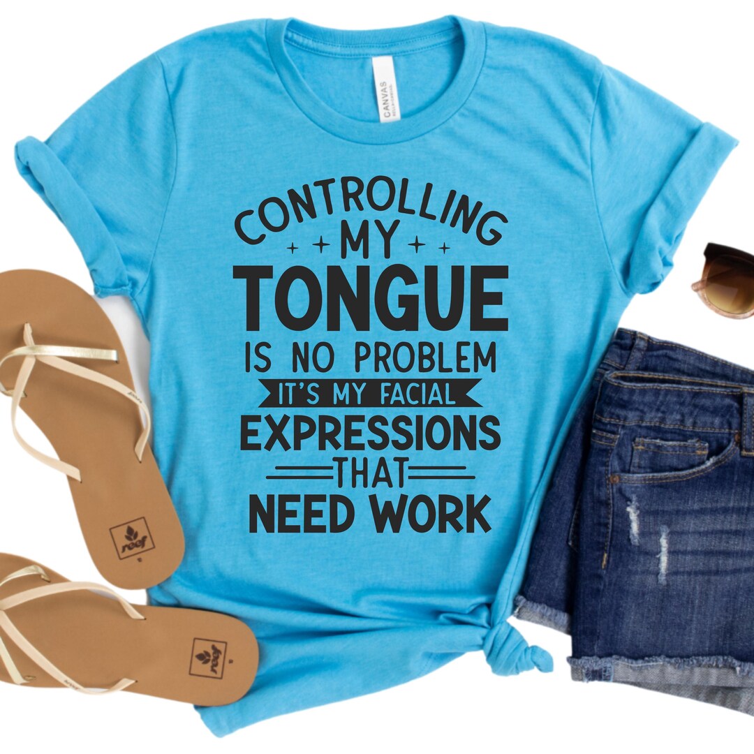 My Facial Expressions That Need Work Womans T-shirt - Funny Sarcastic ...