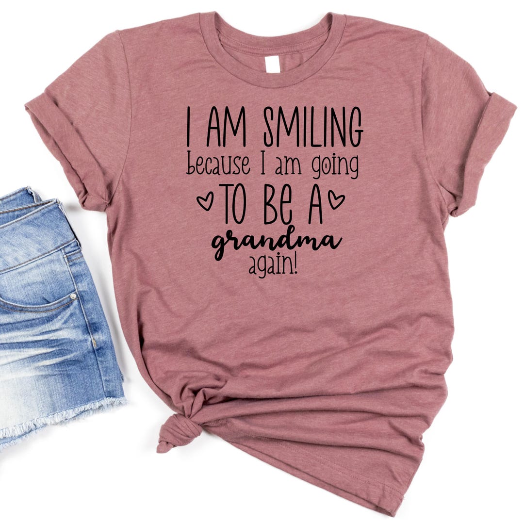 I Am Smiling Because I Am Going to Be a Grandma Again Shirt - Pregnancy ...