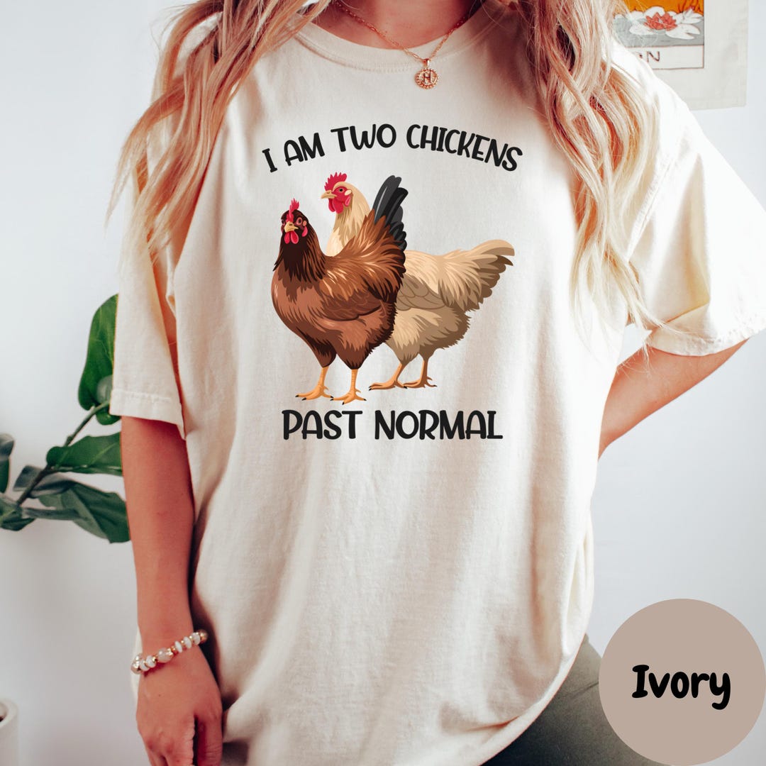 I Am Two Chickens Past Normal Shirt, Funny Chicken Shirt, Farm Life ...