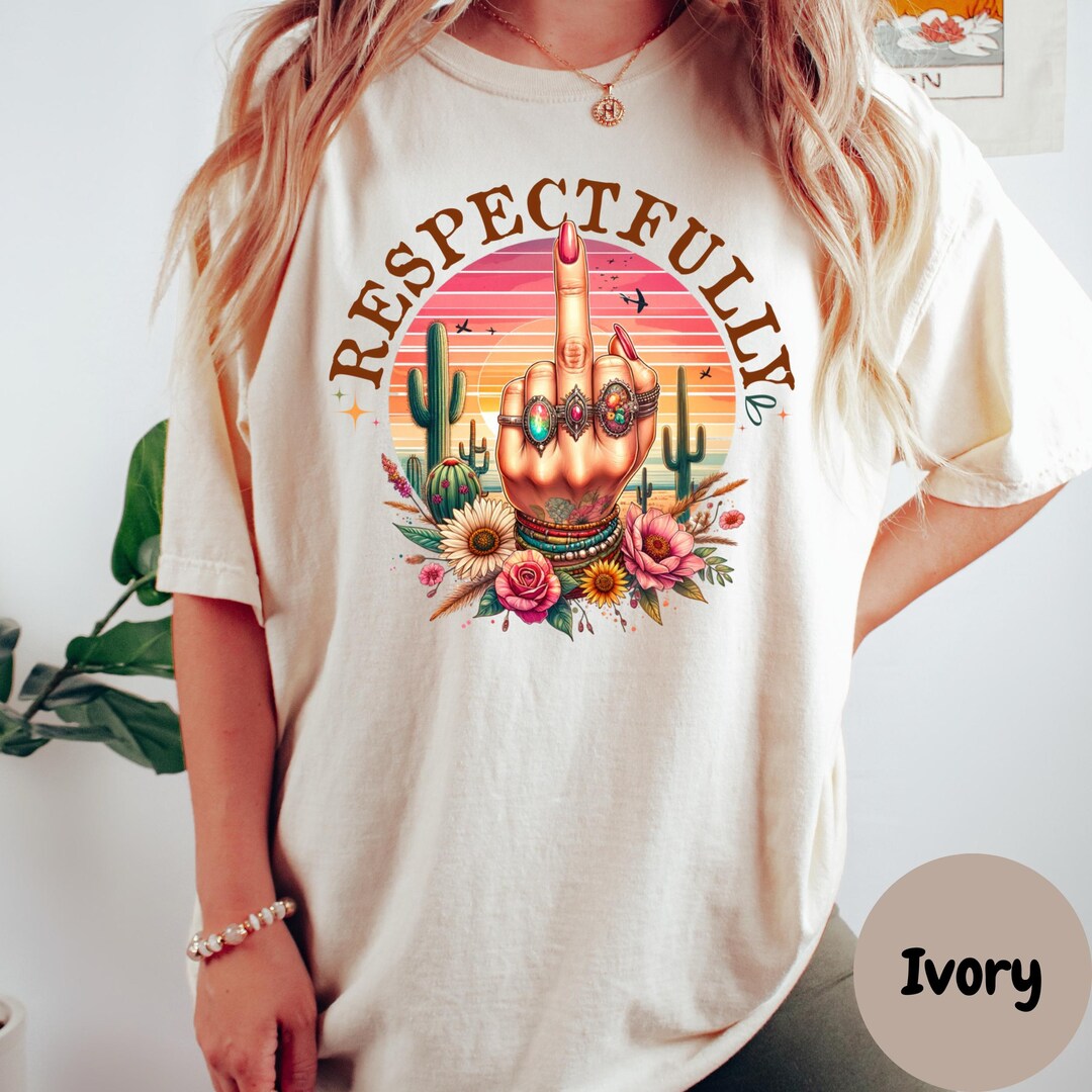 Respectfully Middle Finger Comfort Colors Tee: Sassy Cowgirl Desert ...