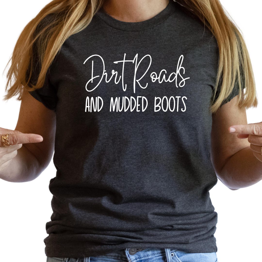 Dirt Roads and Mudded Boots Shirt - Country Girl Tee, Western Style ...