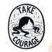 Vinyl Sticker - Take Courage - Etsy