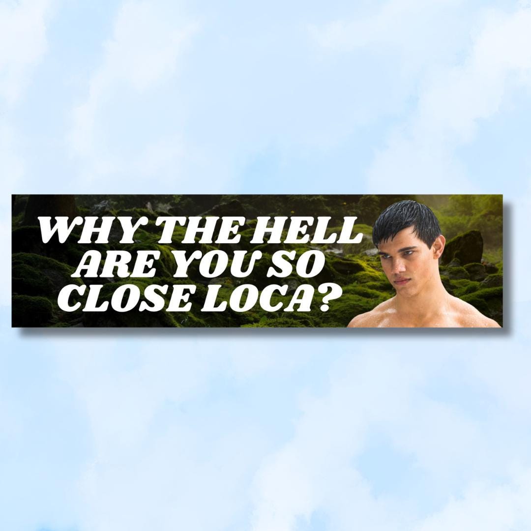 Why the Hell Are You so Close Loca, Jacob, Twilight, Bella, Edward L ...