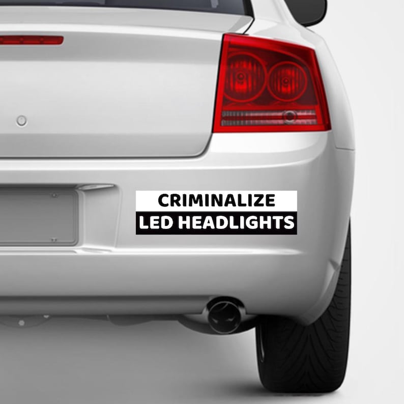 Criminalize LED Headlights, Tiktok Meme, Unhinged L Funny Bumper ...