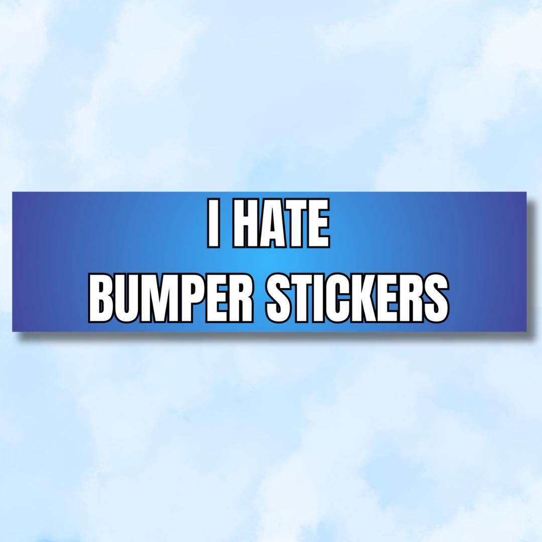 I Hate Bumper Stickers, Unhinged Car Decal L Funny Bumper Sticker ...