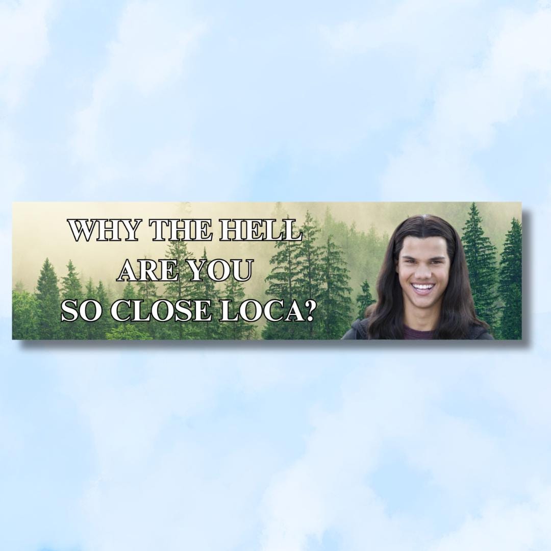 Why the Hell Are You so Close Loca, Twilight, Team Jacob L Funny Bumper ...
