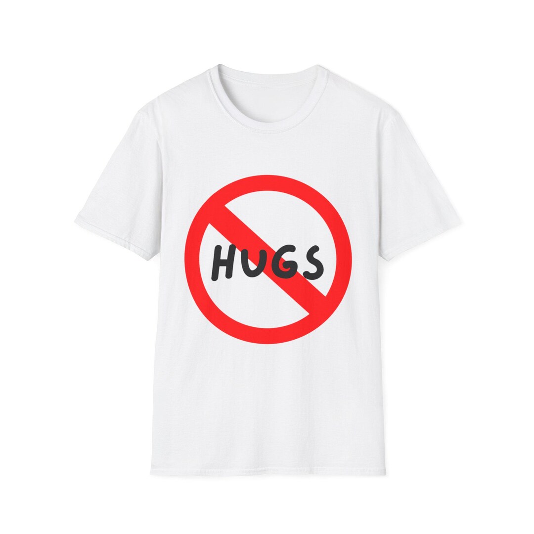 No Hugs Unisex Softstyle Tee, Anti-hug Graphic Shirt, Hugging is ...