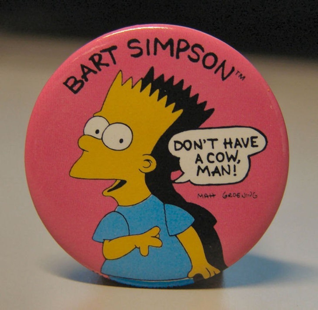 Vintage 1989 SIMPSONS Button 1.75 Inch BART Don’t Have A Cow Man - Etsy