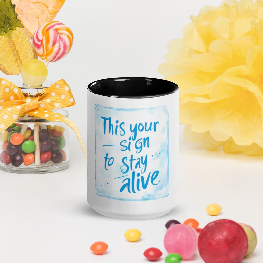 This is Your Sign to Stay Alive Mug With Color Inside - Etsy